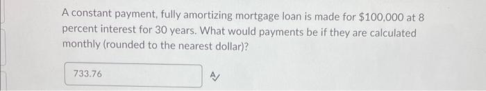 Solved A constant payment, fully amortizing mortgage loan is | Chegg.com
