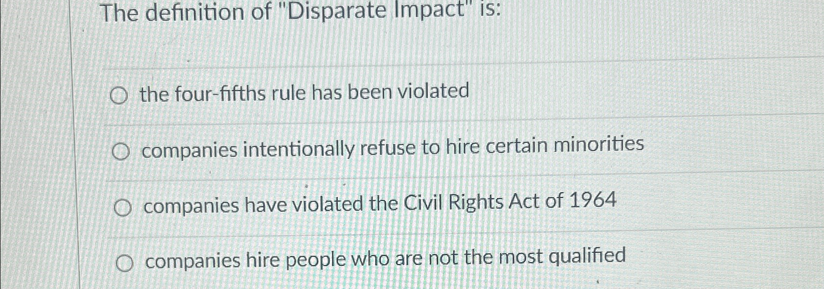 Solved The definition of "Disparate Impact" is:the | Chegg.com