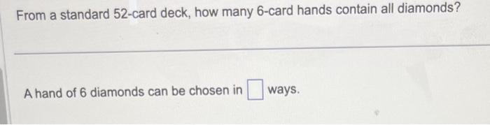 Solved From a standard 52-card deck, how many 6-card hands | Chegg.com