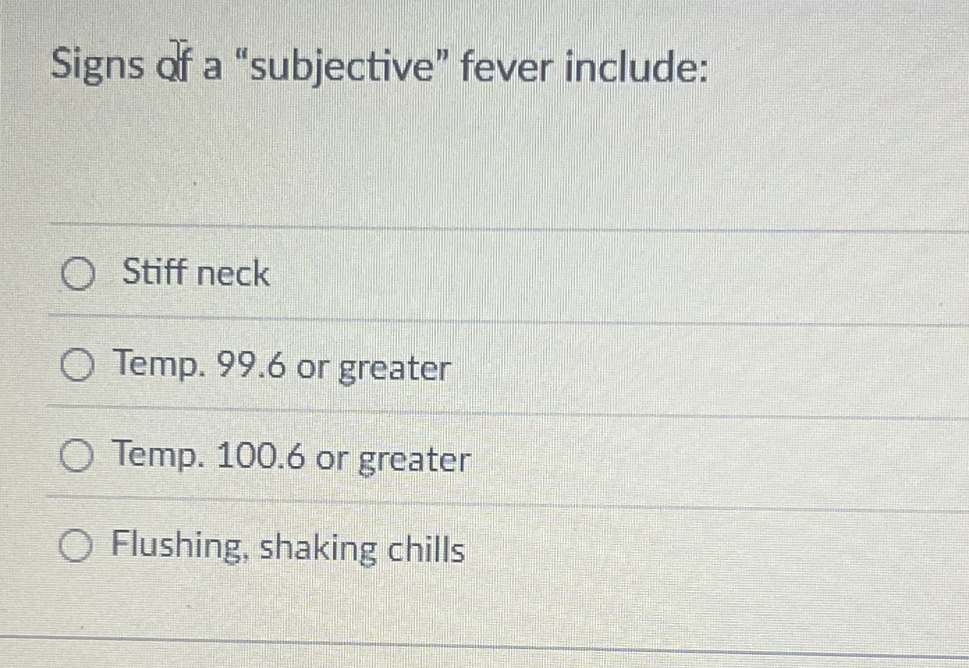 Solved Signs off a "subjective" fever include:Stiff | Chegg.com
