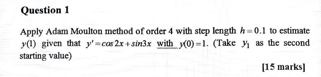 Solved Question 1 Apply Adam Moulton method of order 4 with | Chegg.com