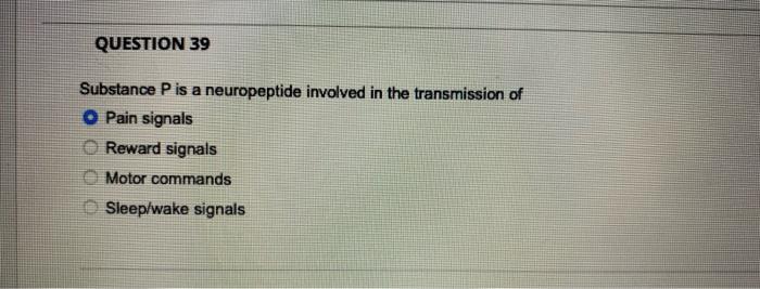 Solved QUESTION 39 Substance P is a neuropeptide involved in | Chegg.com