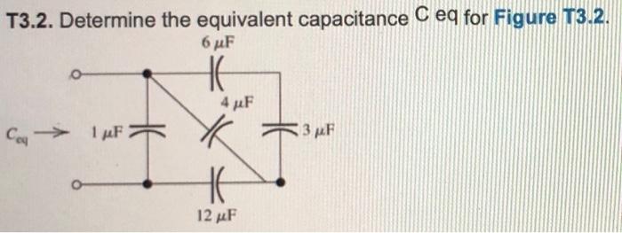 Solved T3.2. Determine the equivalent capacitance C eq for | Chegg.com