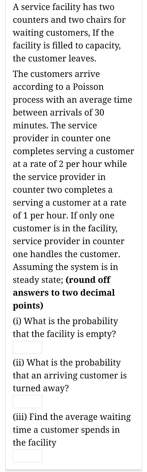 Solved A service facility has two counters and two chairs | Chegg.com