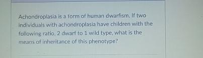 Solved Achondroplasia is a form of human dwarfism. If two | Chegg.com