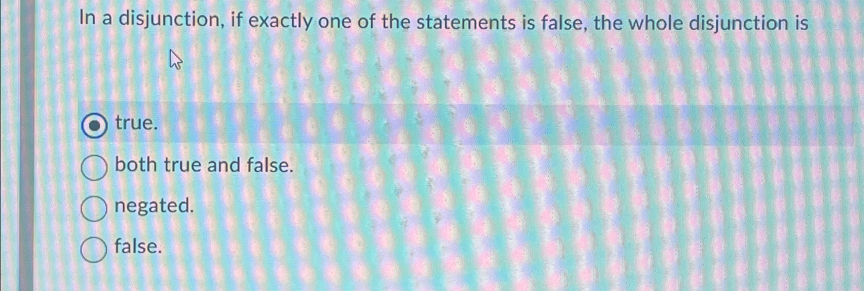 Solved In a disjunction, if exactly one of the statements is | Chegg.com