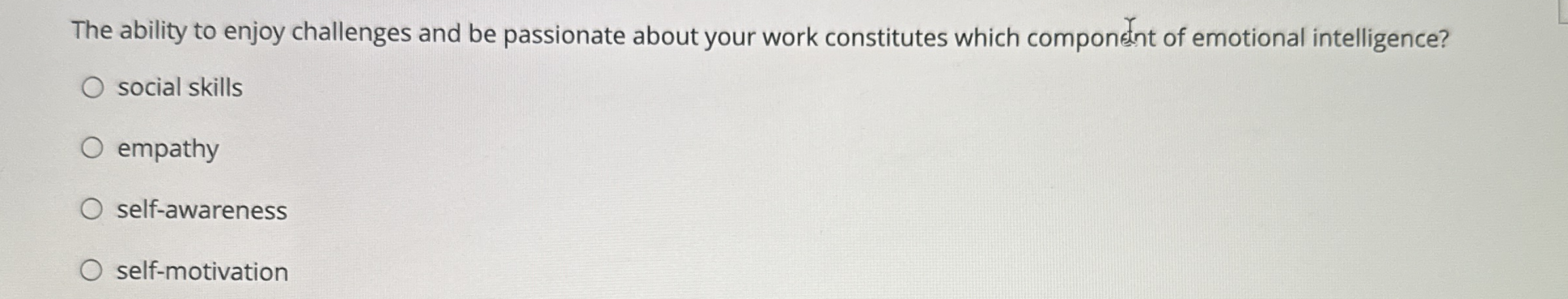 Solved The ability to enjoy challenges and be passionate | Chegg.com