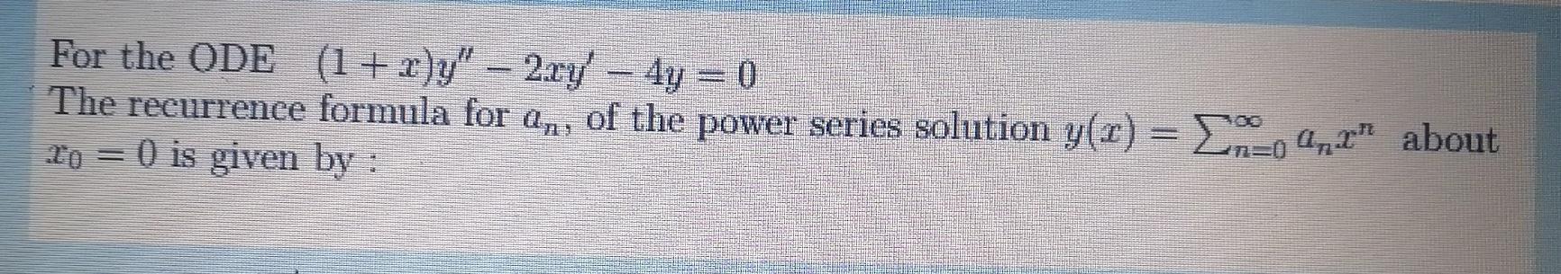 Solved For the ODE (1 + r)y" — 2xy – 4y = 0 The recurrence | Chegg.com