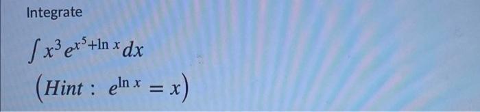 Solved Integrate / xer®+In x dx (Hint: elnx = x) | Chegg.com