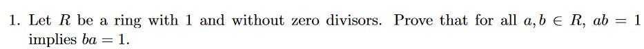 Solved 1. Let R be a ring with 1 and without zero divisors. | Chegg.com