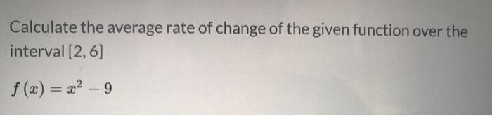 Solved Calculate the average rate of change of the given | Chegg.com