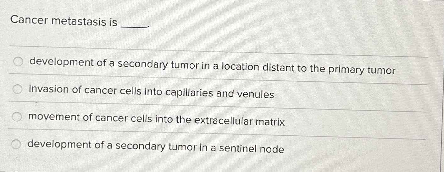 Solved Cancer metastasis isdevelopment of a secondary tumor | Chegg.com