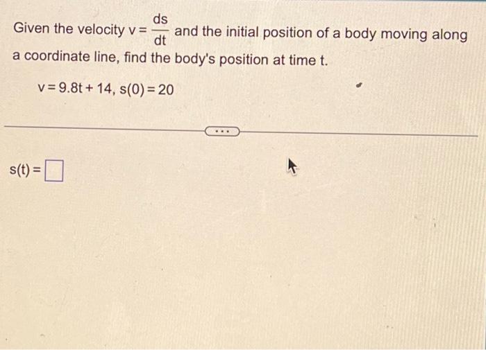 Solved Given the velocity v=dtds and the initial position of | Chegg.com