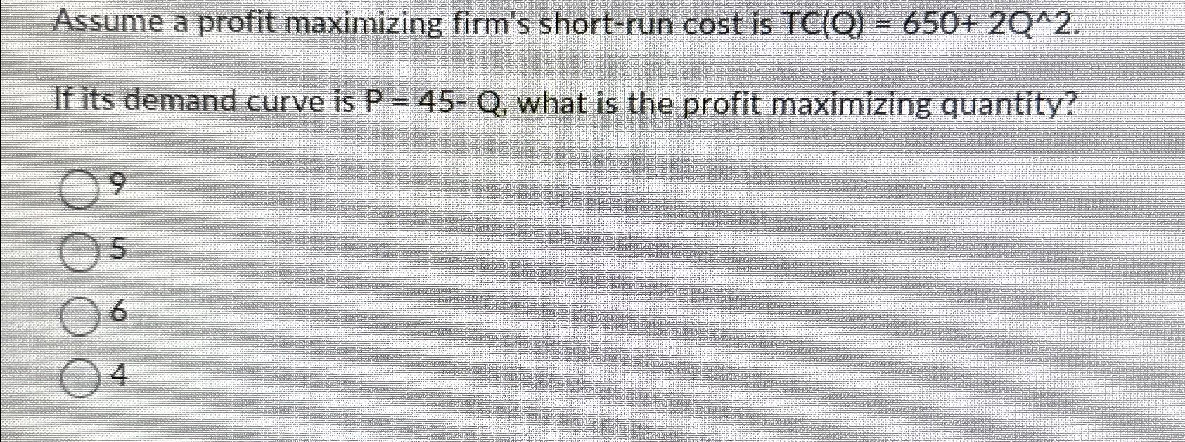 Solved Assume a profit maximizing firm's short-run cost is | Chegg.com