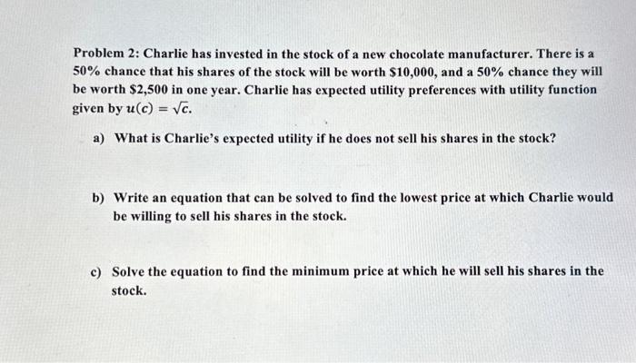 Solved Problem 2: Charlie has invested in the stock of a new | Chegg.com