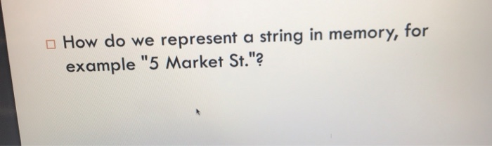 Solved How do we represent a string in memory, for example | Chegg.com