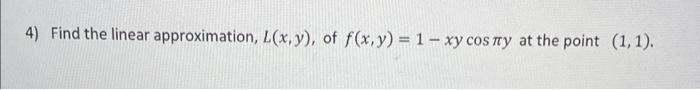 Solved 4) Find the linear approximation, L(x,y), of | Chegg.com