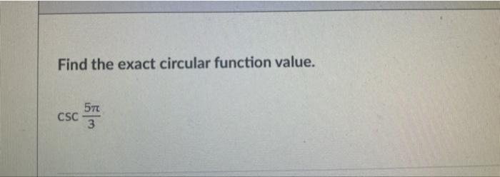 Solved Find the exact circular function value. Бnt CSC 3 - | Chegg.com