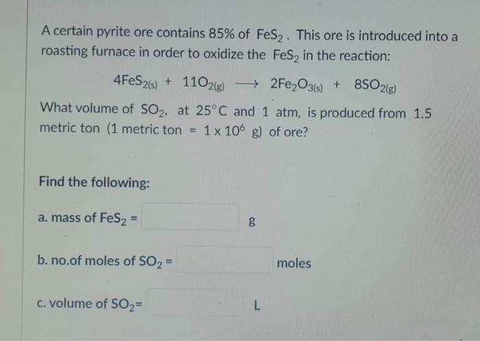 Solved A certain pyrite ore contains 85% of FeS2. This ore | Chegg.com