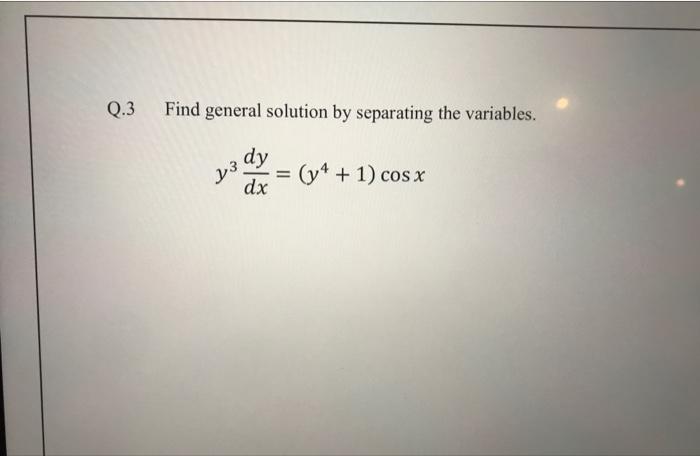 Solved .3 Find general solution by separating the variables. | Chegg.com