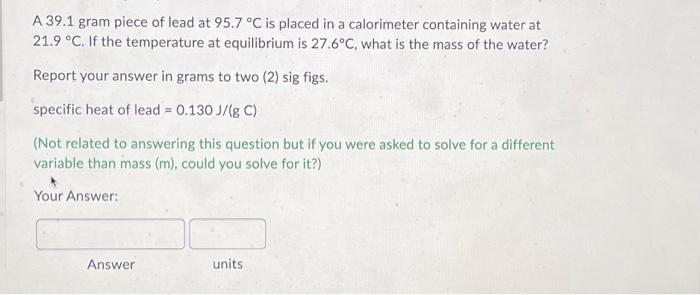 Solved A 39.1 gram piece of lead at 95.7∘C is placed in a | Chegg.com