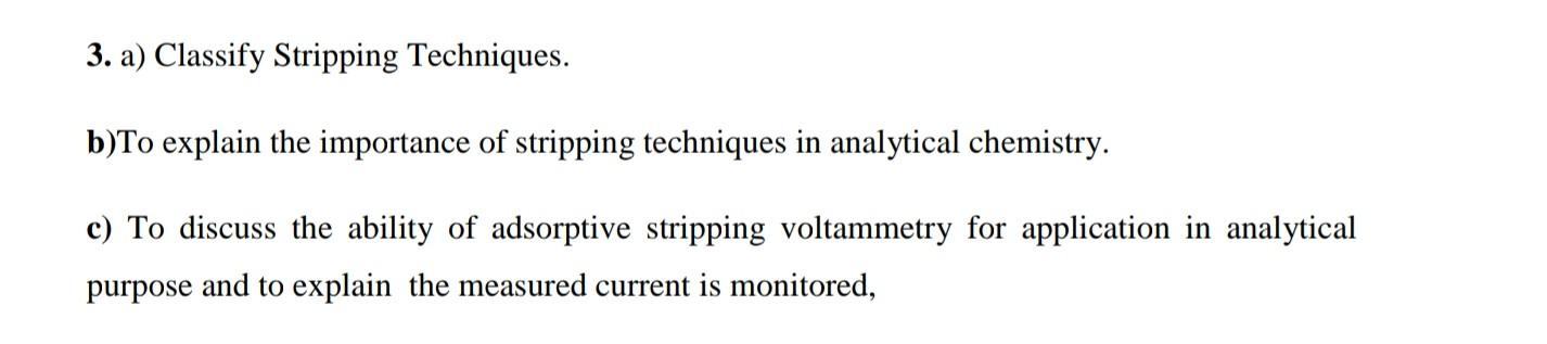 Solved 3. a) Classify Stripping Techniques. b)To explain the | Chegg.com