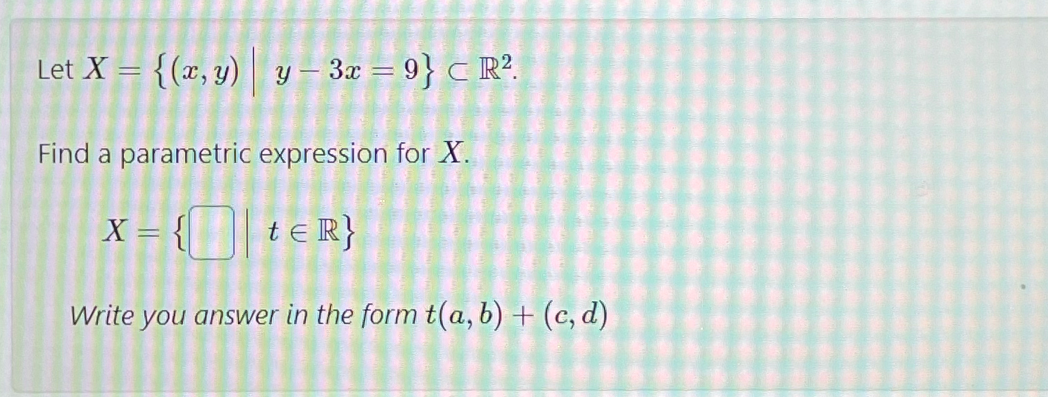 Solved Let x={(x,y)|y-3x=9}subR2.Find a parametric | Chegg.com