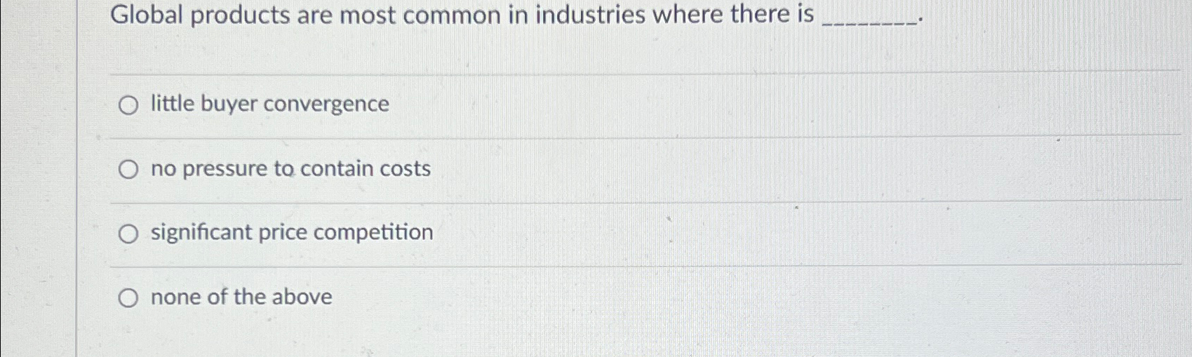 Solved Global products are most common in industries where | Chegg.com