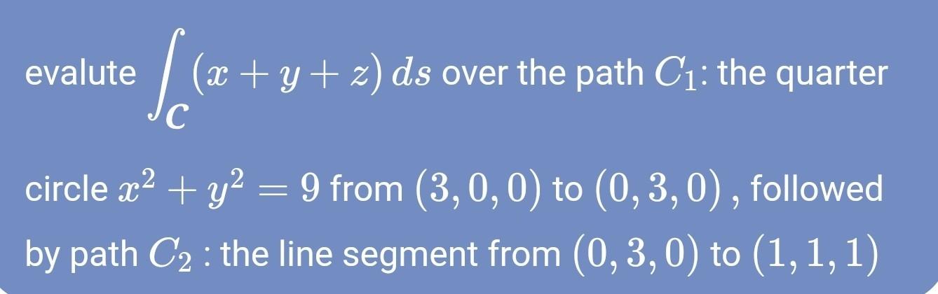 Solved evalute ∫C(x+y+z)ds over the path C1 : the quarter | Chegg.com
