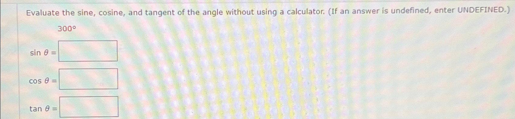 Solved Evaluate the sine, ﻿cosine, and tangent of the angle | Chegg.com
