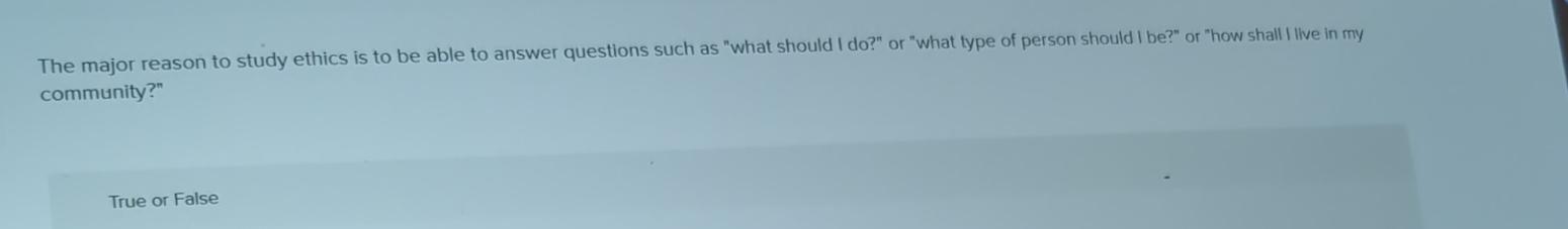 Solved The major reason to study ethics is to be able to | Chegg.com