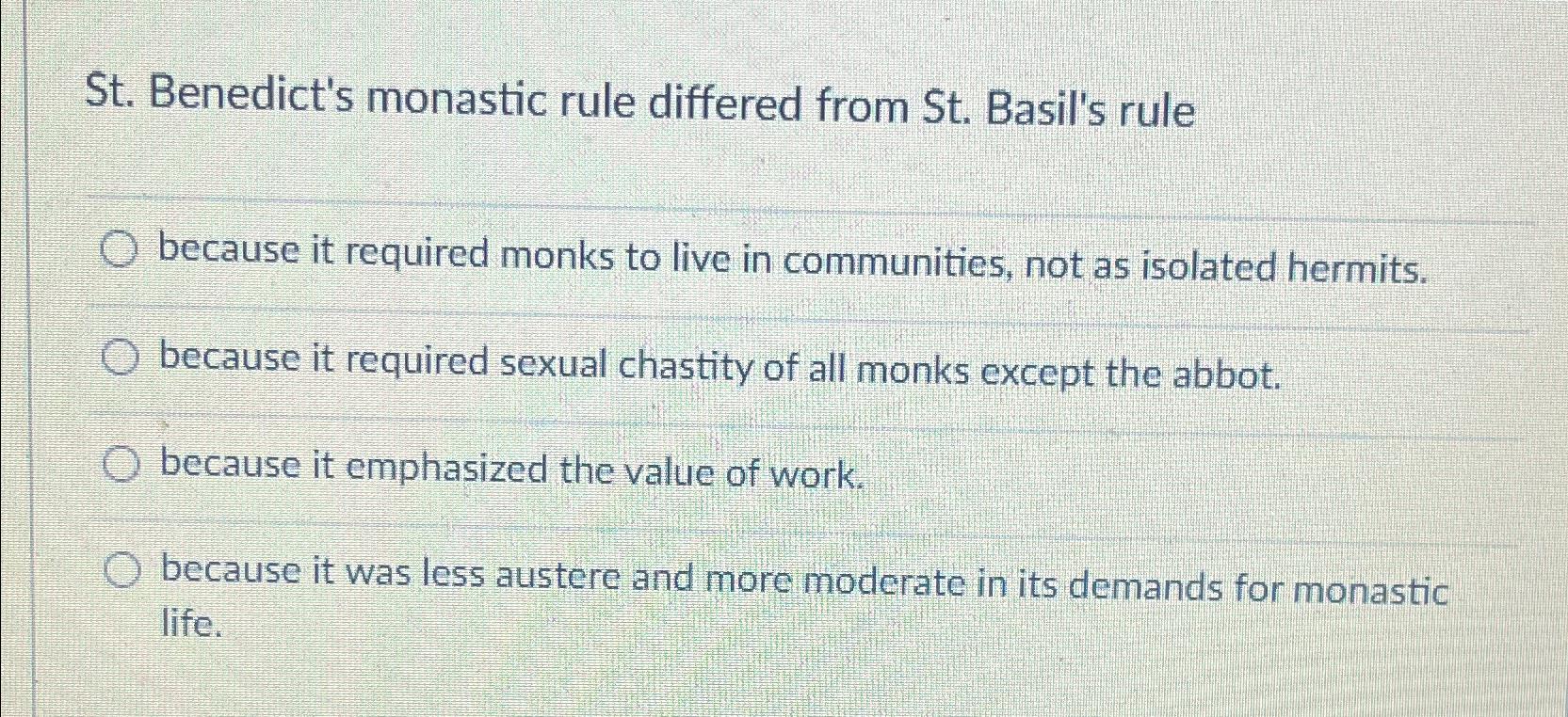 Solved St. ﻿Benedict's monastic rule differed from St. | Chegg.com
