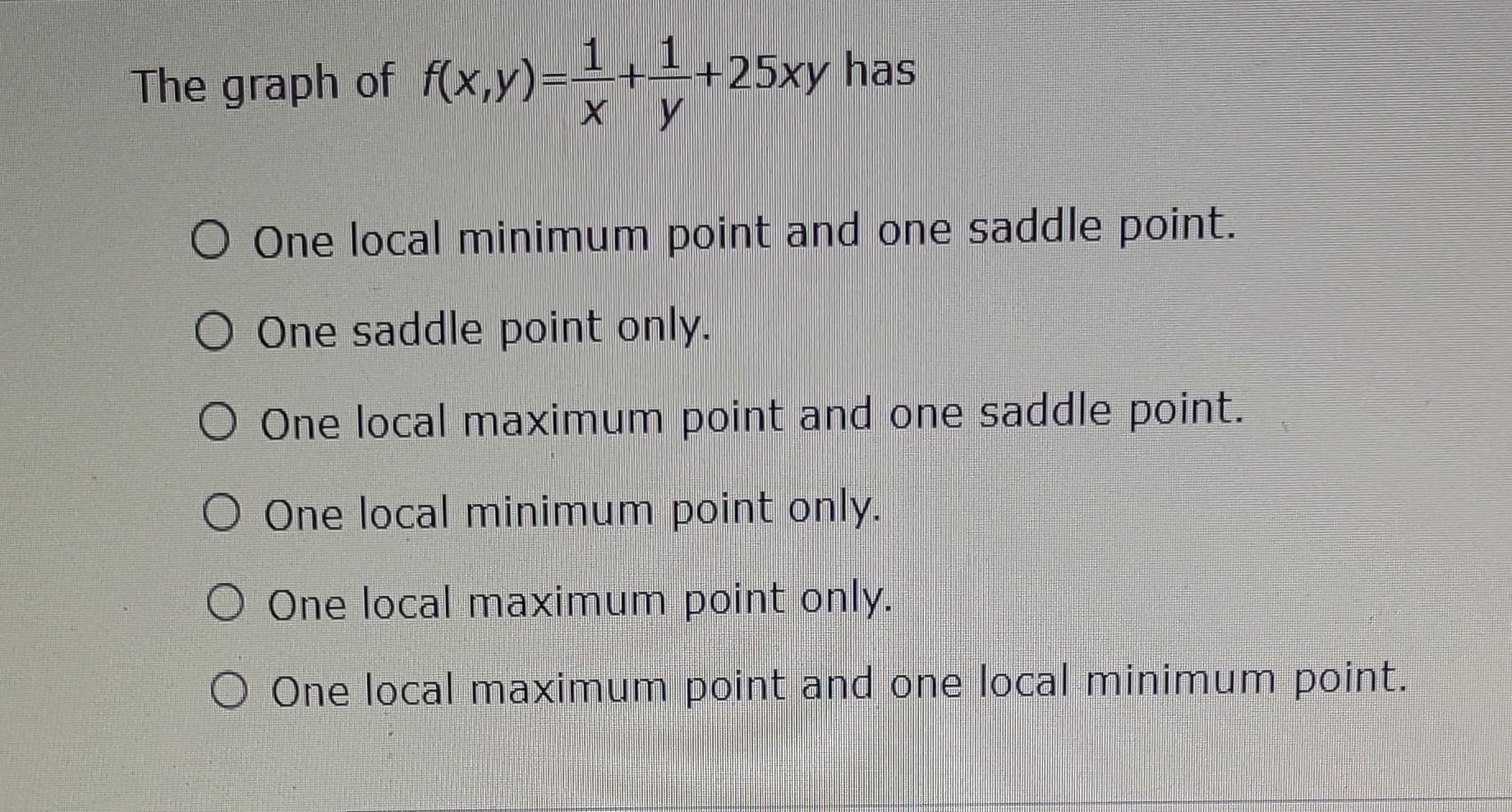 Solved The graph of f(x,y)=x1+y1+25xy has One local minimum | Chegg.com