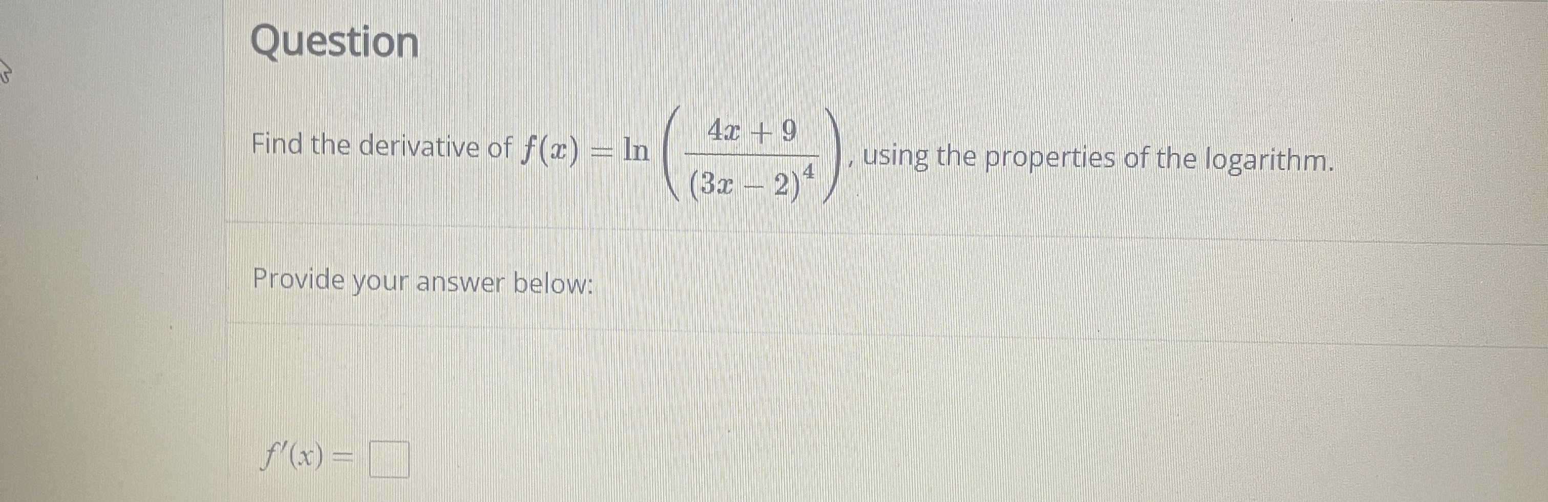 Solved QuestionFind the derivative of f(x)=ln(4x+9(3x-2)4), | Chegg.com