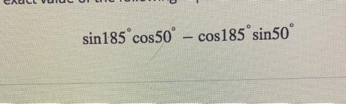 Solved sin 185°cos 50º – cos185°sin50° | Chegg.com