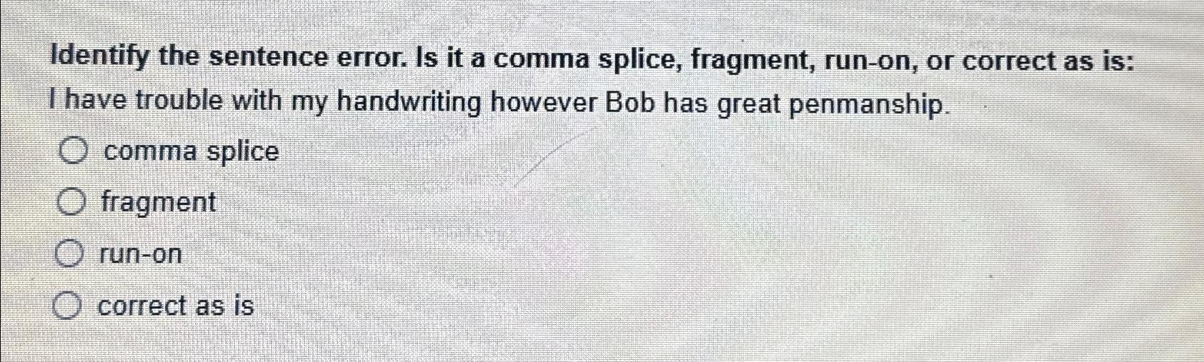 Solved Identify the sentence error. Is it a comma splice, | Chegg.com