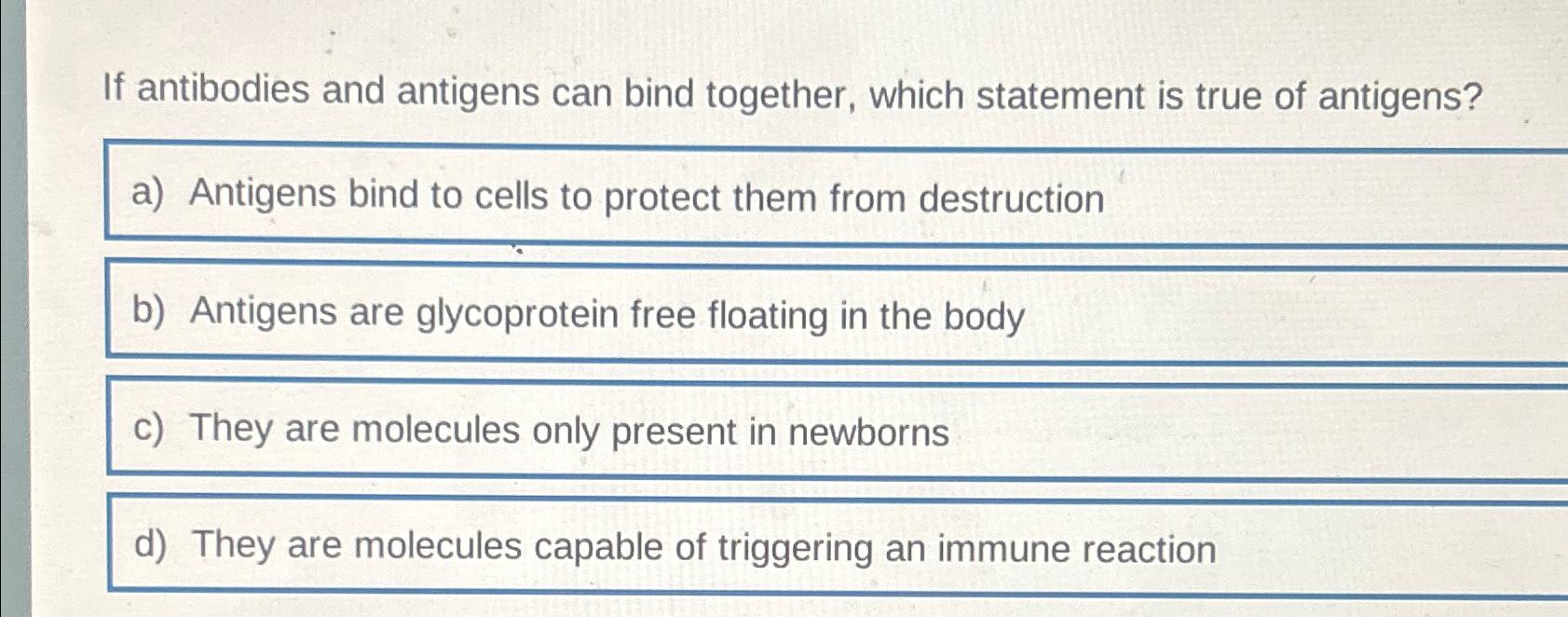 Solved If antibodies and antigens can bind together, which | Chegg.com