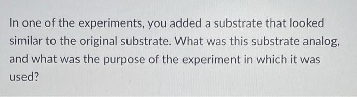 Solved In one of the experiments, you added a substrate that | Chegg.com