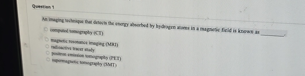 Solved Question 1An imaging technique that detects the | Chegg.com