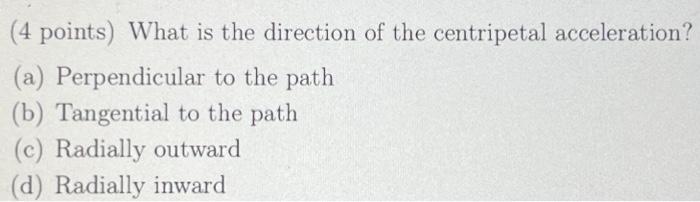 Solved (4 points) What is the direction of the centripetal | Chegg.com