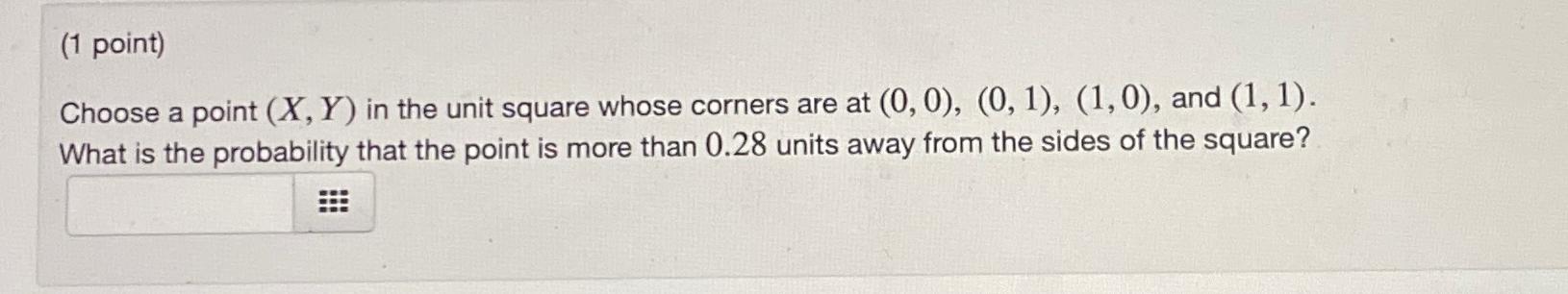 Solved (1 ﻿point)Choose a point (x,Y) ﻿in the unit square | Chegg.com