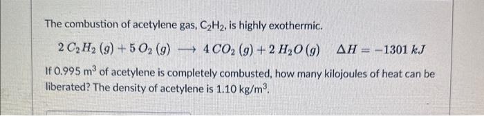 Solved The combustion of acetylene gas, C2H2, is highly | Chegg.com