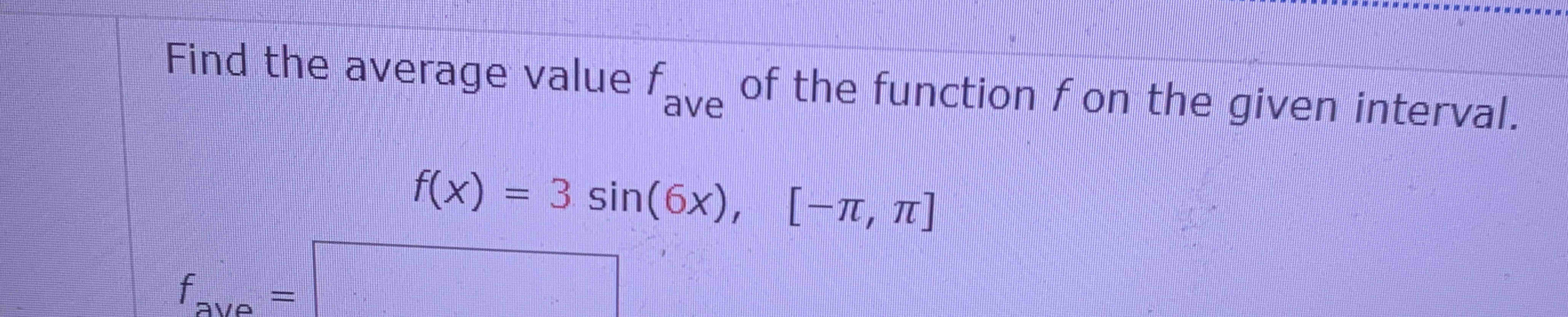 Solved Find the average value fave ﻿of the function f ﻿on | Chegg.com