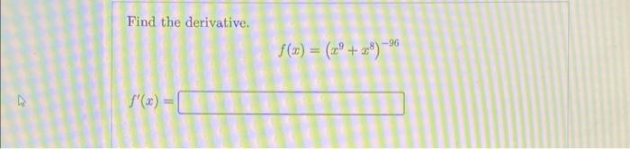 Solved Find the derivative. f(x)=(x9+x8)−96 f′(x)= | Chegg.com