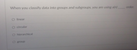 Solved When you classify data into groups and subgroups, you | Chegg.com