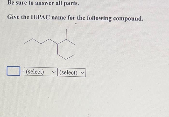 Solved Be sure to answer all parts. Give the IUPAC name for | Chegg.com