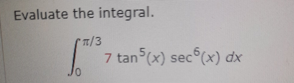 Solved Evaluate the integral.∫0π37tan5(x)sec6(x)dx | Chegg.com
