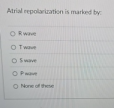 Solved Atrial repolarization is marked by:R waveT waveS | Chegg.com