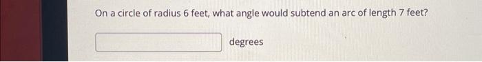 Solved On a circle of radius 6 feet, what angle would | Chegg.com