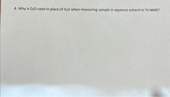 Solved 4. Why is D2O used in place of H2O when measuring | Chegg.com